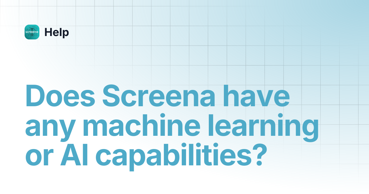 Does Screena have any machine learning or AI capabilities? | Help