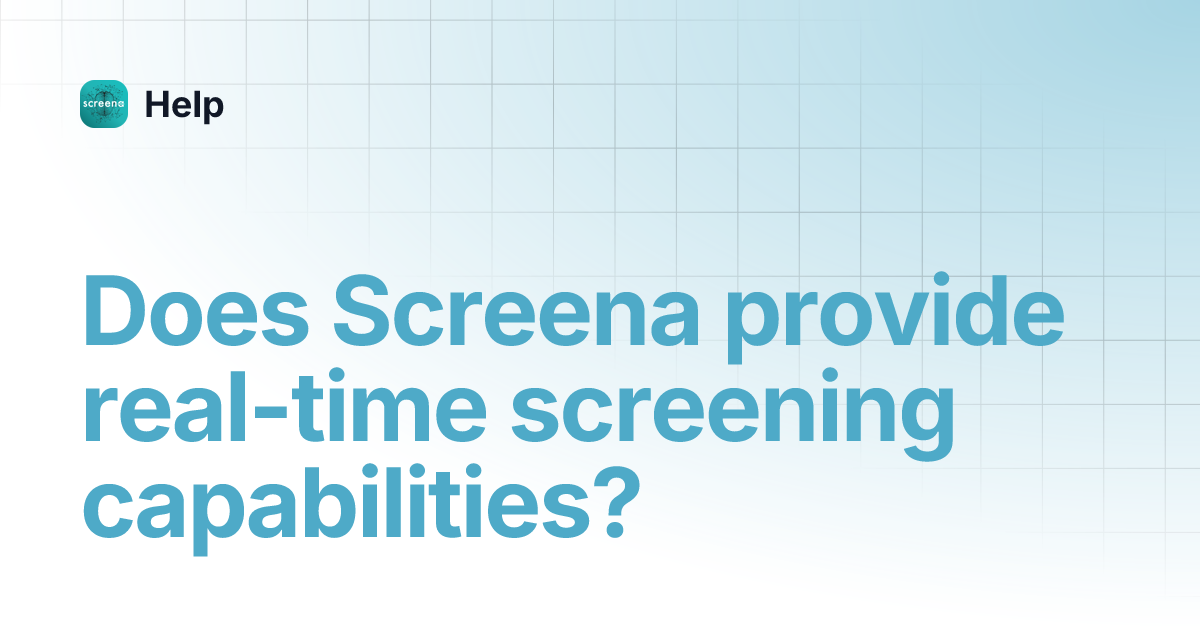 Does Screena provide real-time screening capabilities? | Help