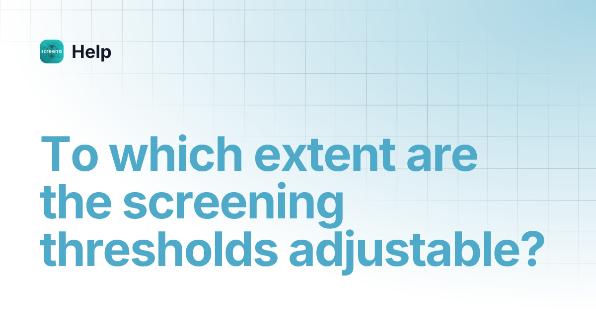 To which extent are the screening thresholds adjustable? | Help