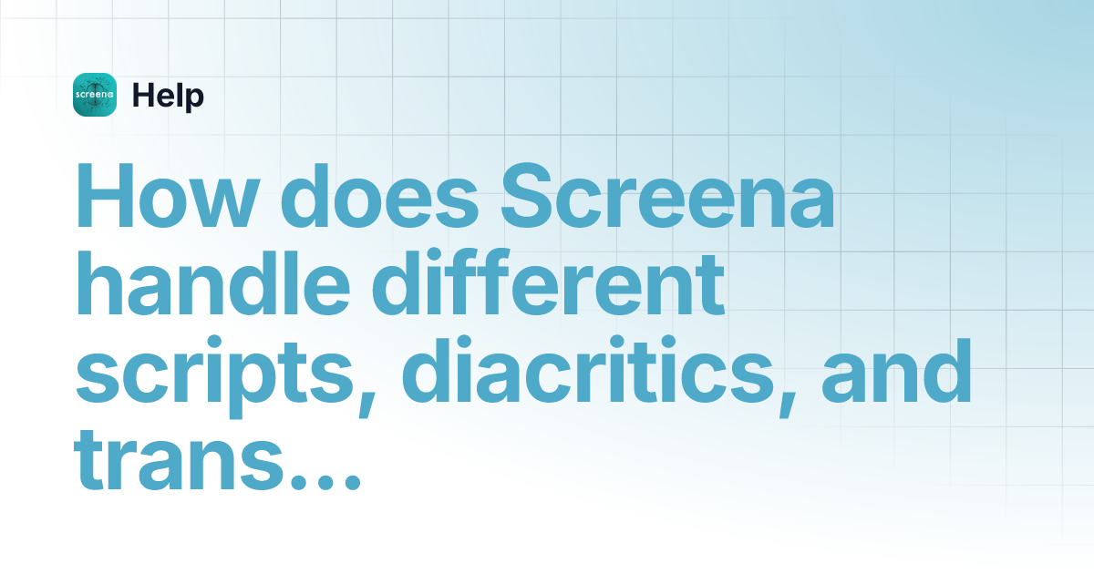 How does Screena handle different scripts, diacritics, and ...