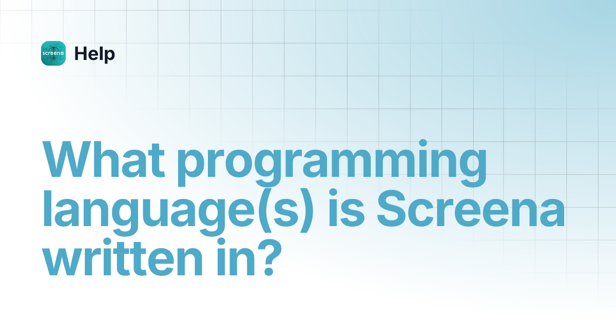 What programming language(s) is Screena written in? | Help