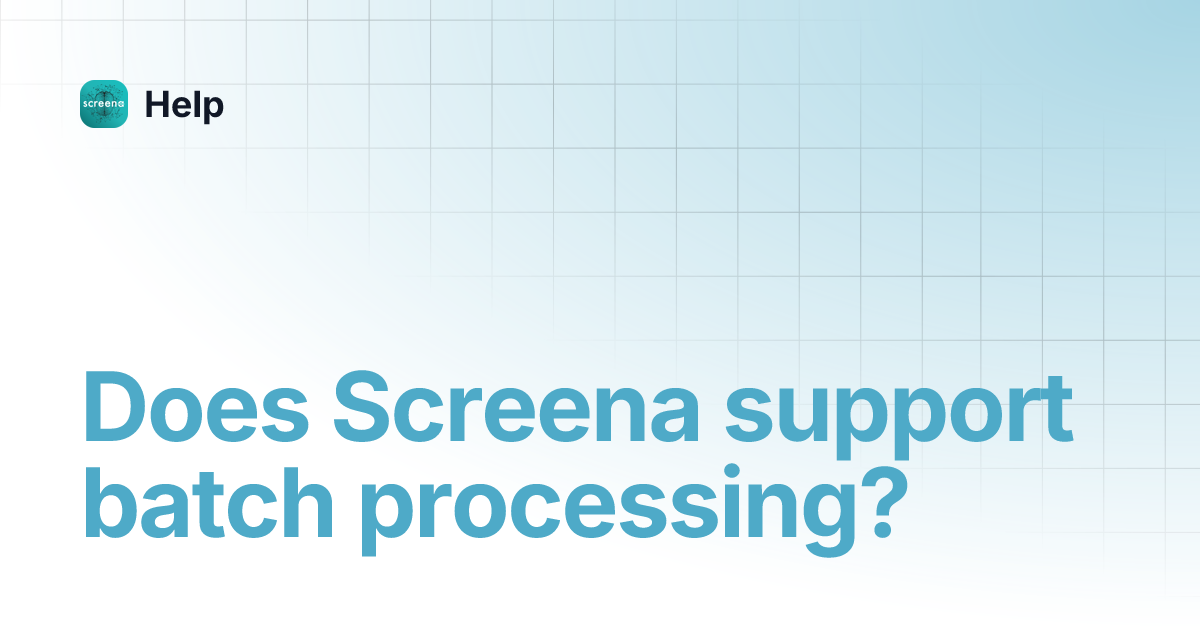Does Screena support batch processing? | Help