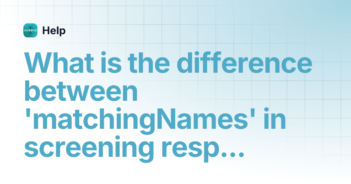What is the difference between 'matchingNames' in screening responses ...